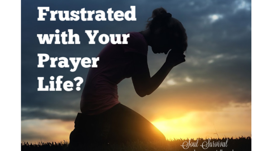 "Frustrated with Your Prayer Life?" January 7 - Soul Survival