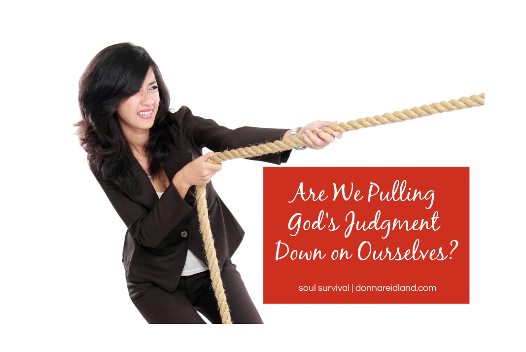 "Are We Pulling God's Judgment Down on Ourselves?" September 7 - Soul ...