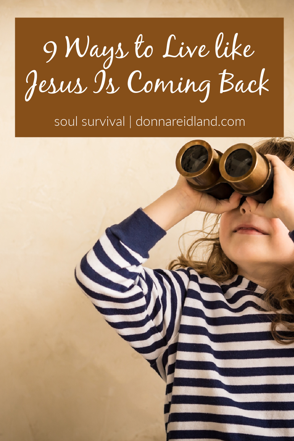 "9 Ways to Live Like Jesus Is Coming Back" October 18 - Soul Survival