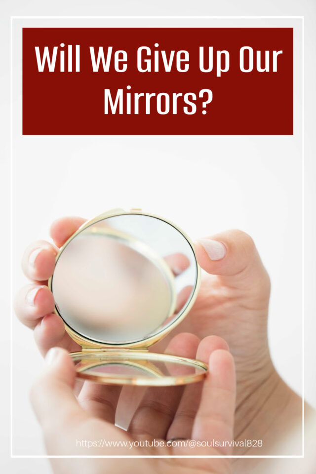 "Will We Give Up Our Mirrors?" February 13 - Soul Survival
