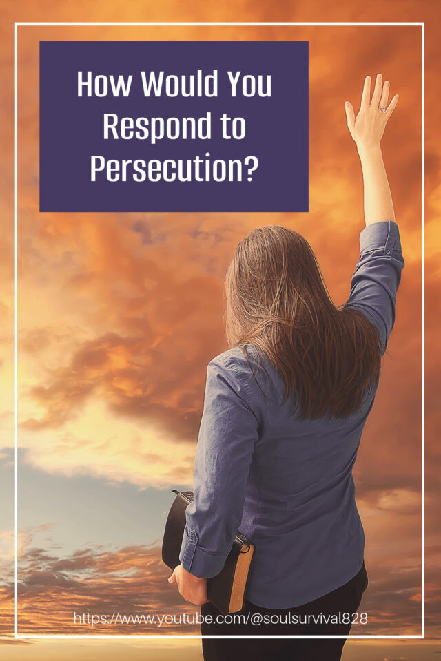 "How Would You Respond to Persecution?" June 20 - Soul Survival