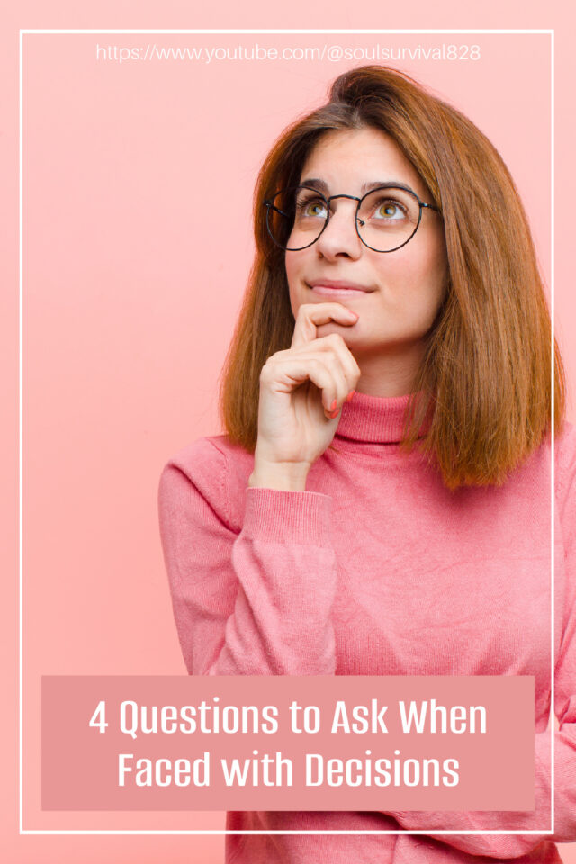 "4 Questions to Ask When Faced with Decisions" July 2 - Soul Survival